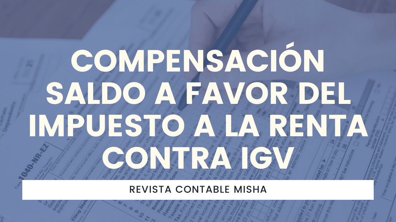 Compensación saldo a favor del Impuesto a la Renta contra IGV Compensación saldo a favor del Impuesto a la Renta contra IGV