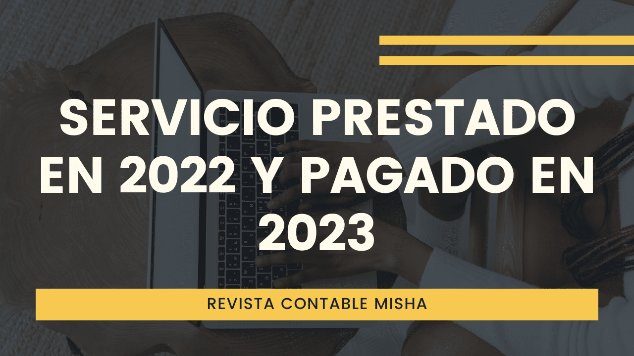 Servicio Prestado en 2022 y pagado en 2023 - Noticiero Contable Servicio Prestado en 2022 y pagado en 2023 - Noticiero Contable